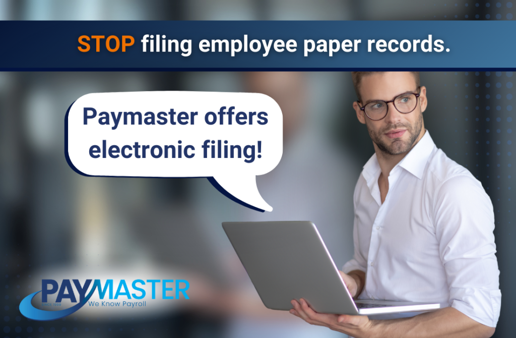 Stop filing employee paper records- paymaster offers electronic filing ...