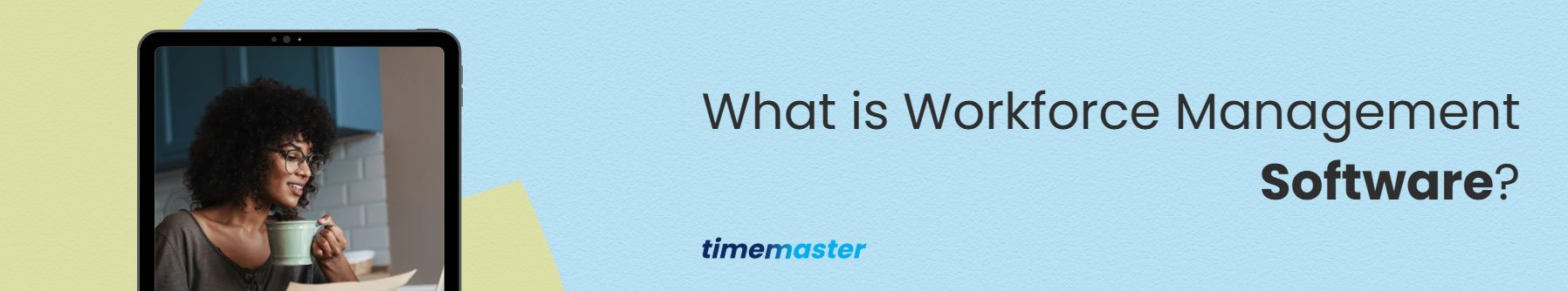 What Is Workforce Management Software? A Simple Guide